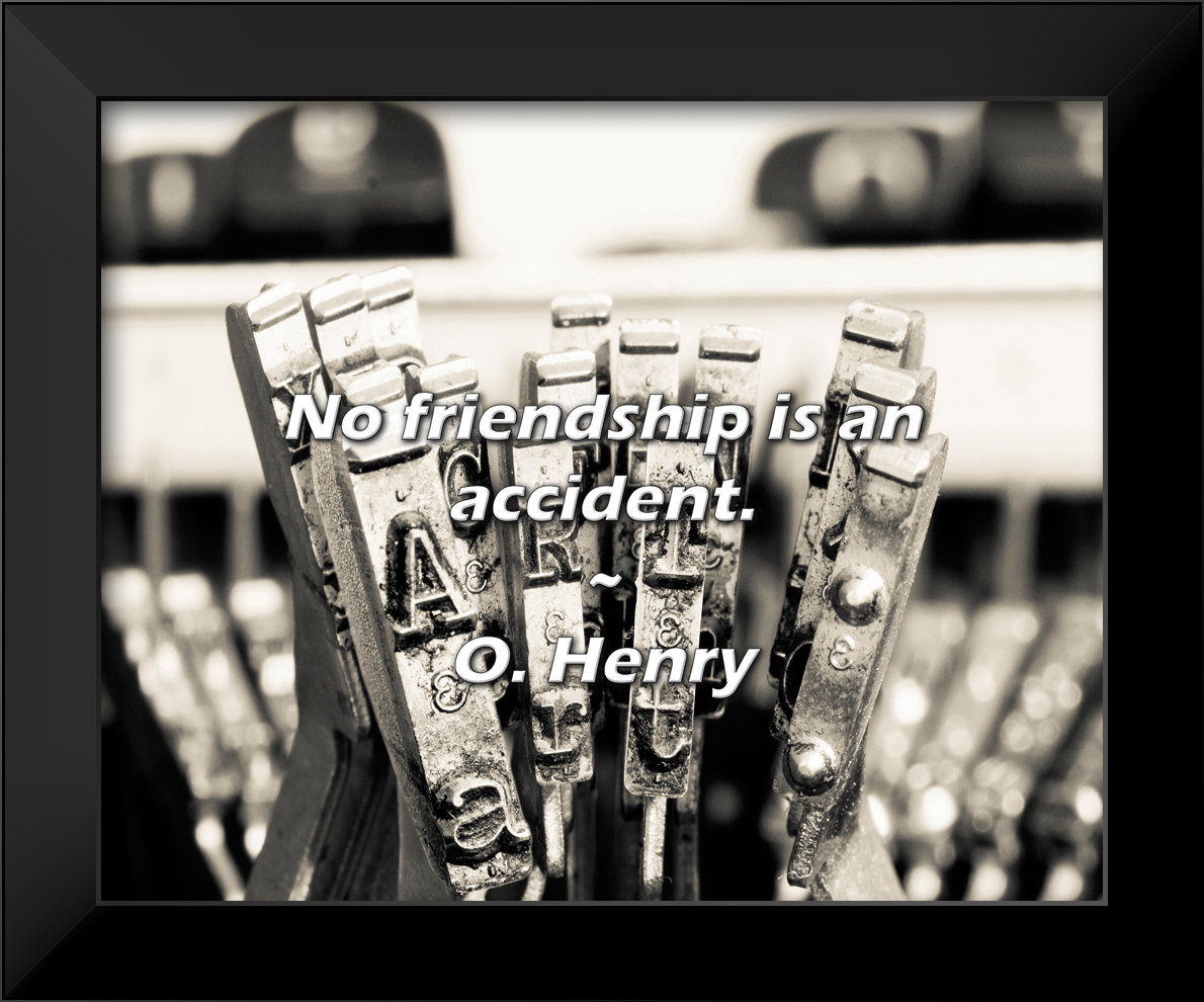 Latitude Run® O. Henry Quote: No friendship is an accident. | Wayfair