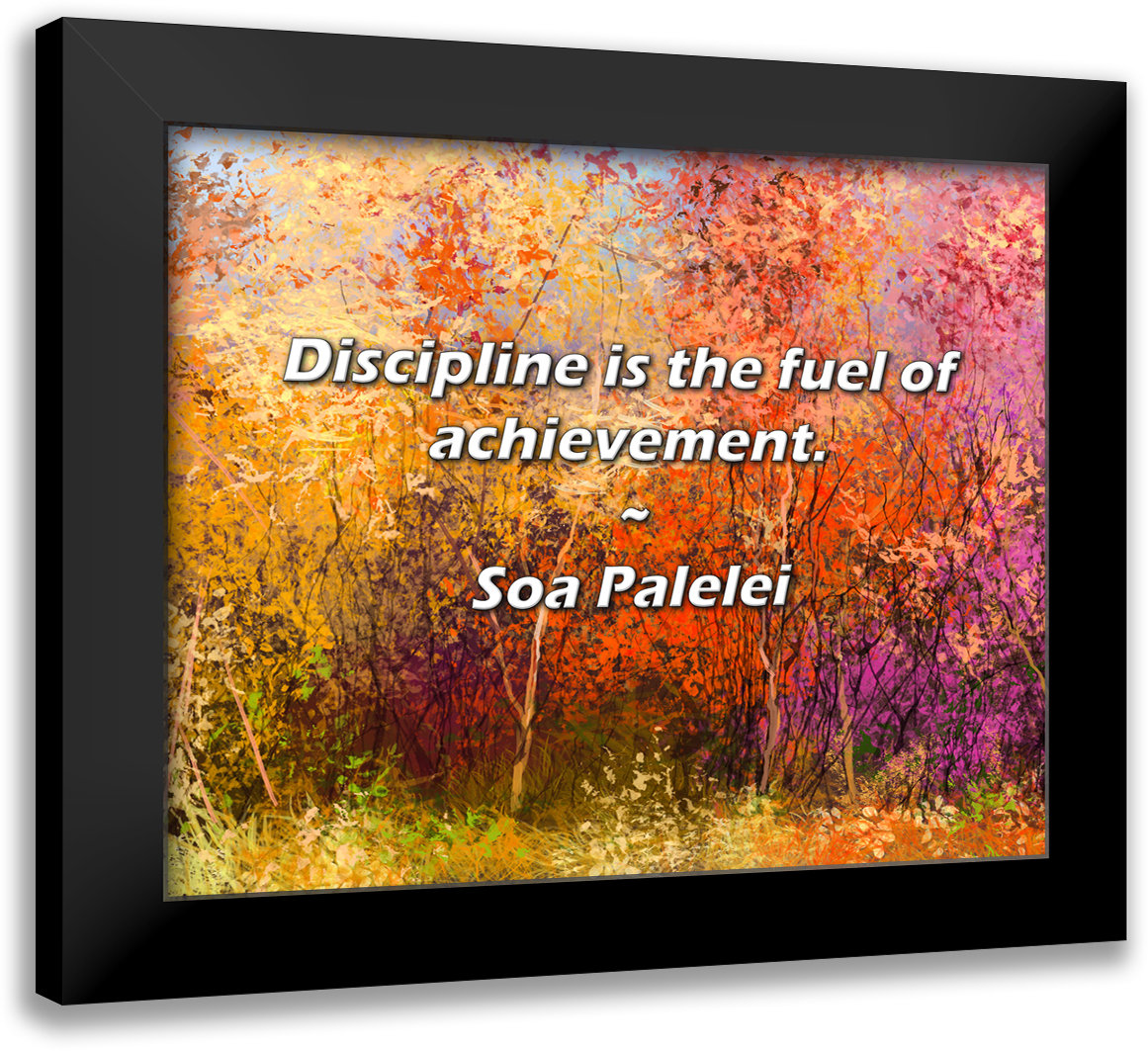 Trinx Soa Palelei Quote: Discipline is the fuel of achievement. | Wayfair