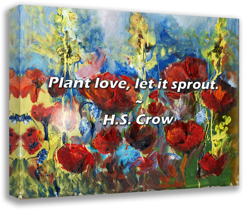 Latitude Run® Artsy Quote "Plant love, let it sprout." By H.S. Crow ...