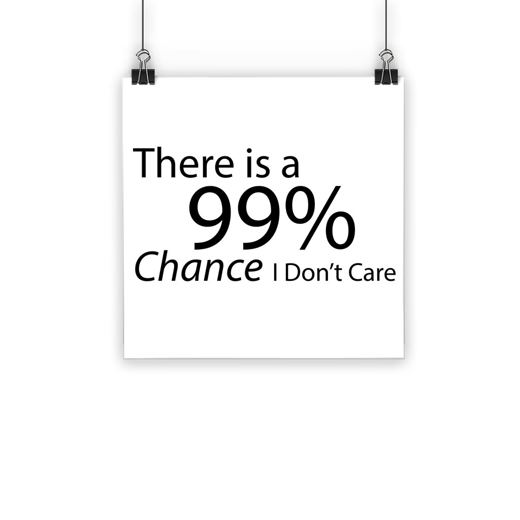 Marick Booster There Is A 99% Chance I Don't Care Text Classic Poster ...