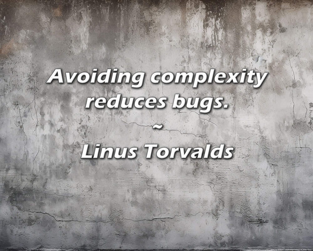 Trinx Linus Torvalds Quote: Avoiding complexity reduces bugs. | Wayfair