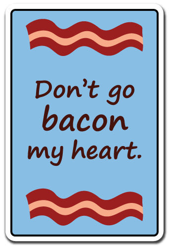 SignMission Dont Go Bacon My Heart Decal | Wayfair