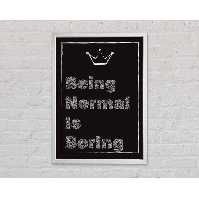 Happy Larry Being Normal Is Boring Framed Print | Wayfair.co.uk